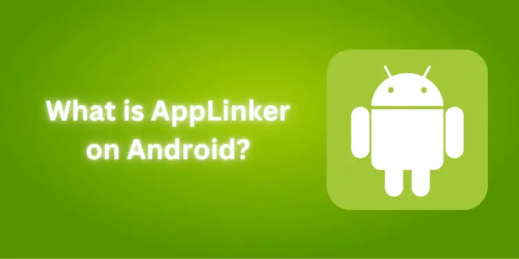 What is AppLinker on Android? [Complete Guide 2024]