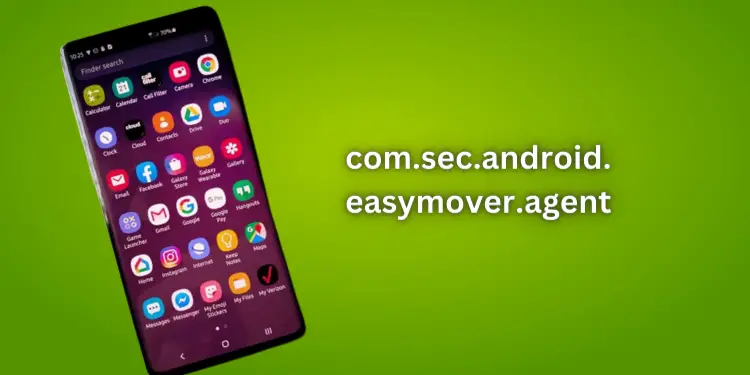 What is com.sec.android.easymover.agent? [Quick Guide 2024]